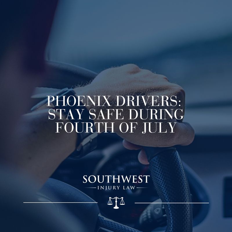 How Phoenix Drivers Can Stay Safe During 4th of July - Southwest Injury Law